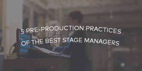 5 Pre-Production Practices of the Best Stage Managers – Propared